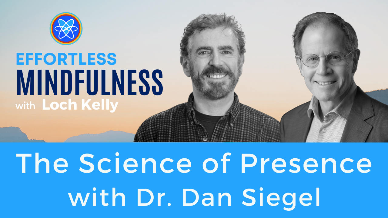 Dr. Dan Siegel | The Science of Presence | with Loch Kelly